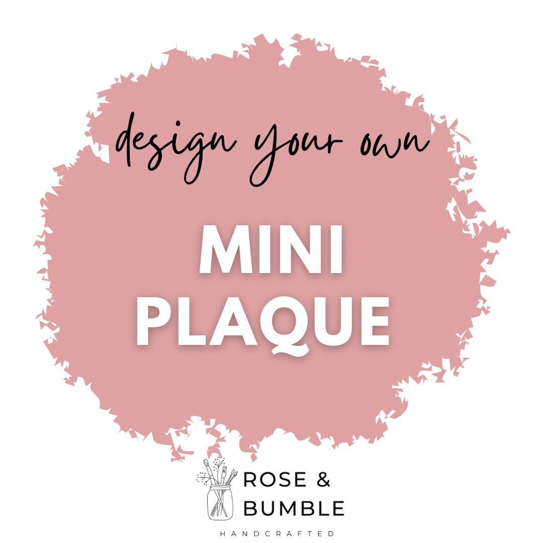 Design your own mini plaque – Rose and Bumble